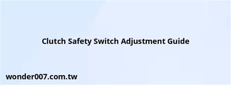 Clutch Safety Switch Adjustment Guide