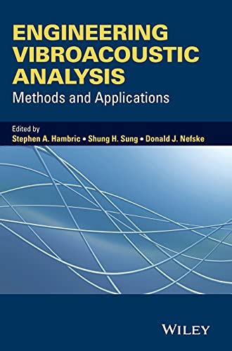Engineering Vibroacoustic Analysis Methods And Applications Wiley Series On Acoustics Noise