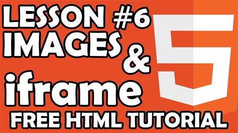 Free Html Tutorial Beginner Level Lesson 6 Images And Iframe Ttutorial Youtube