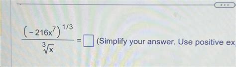 Solved Simplify Your Answer Use Positive Ex Chegg Com