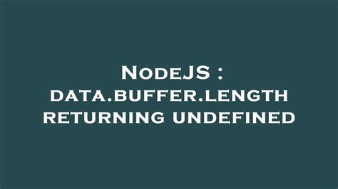 Nodejs Databufferlength Returning Undefined Youtube