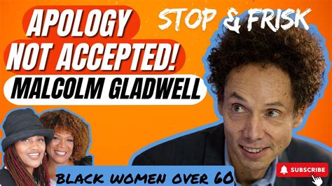 Why Malcolm Gladwells Apology For Stop And Frisk Isnt Enough Black Women Over 50 Youtube