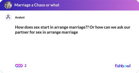 How Does Sex Start In Arrange Marriage Or How Ca Fishbowl