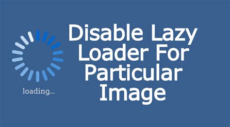 How To Disable Lazy Loader For Particular Imagesvideo
