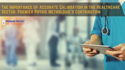 The Importance Of Accurate Calibration In The Healthcare Sector Premier Physic Metrologies