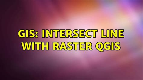 Gis Intersect Line With Raster Qgis Youtube