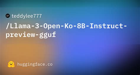 Teddylee777 Llama 3 Open Ko 8B Instruct Preview Gguf Hugging Face