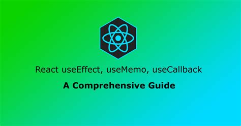 Useeffect Usememo And Usecallback A Comprehensive Guide