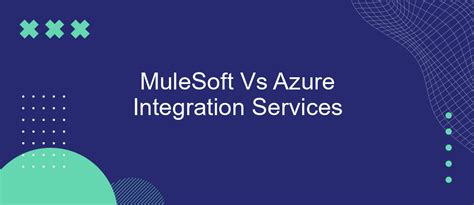 Mulesoft Vs Azure Integration Services Savemyleads