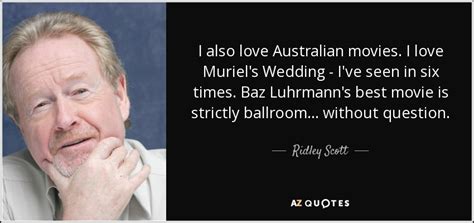 Ridley Scott Quote I Also Love Australian Movies I Love Muriels