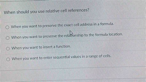 Solved When Should You Use Relative Cell References When You Want To Preserve The Exact Cell