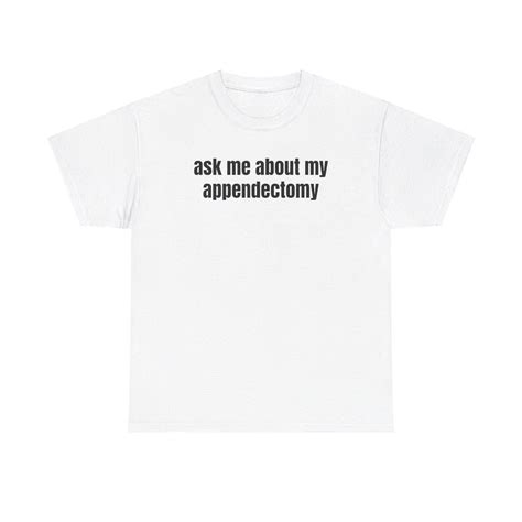 Ask Me About My Appendectomy T Shirt Funny Humor Tee T For Her