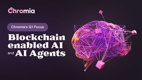 Chromias Q1 Focus Blockchain Enabled Ai And Ai Agents