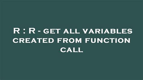 r r get all variables created from function call youtube