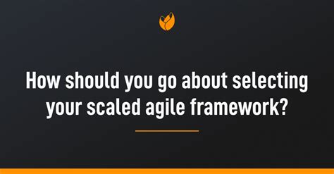 How Should You Go About Selecting Your Scaled Agile Framework Tuleap