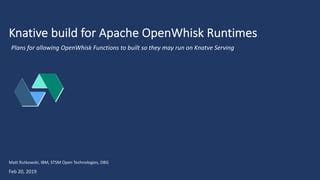 Knative Build For Open Whisk Runtimes Phase 1 2018 02 20 PPT