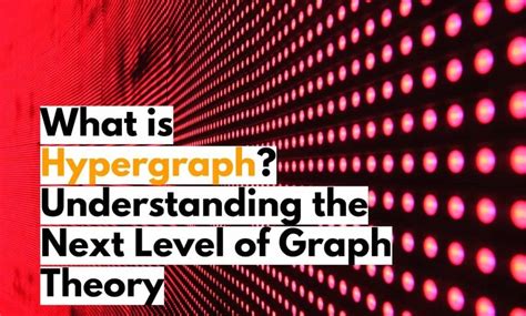 What Is Hypergraph Understanding Graph Theorys Next Level