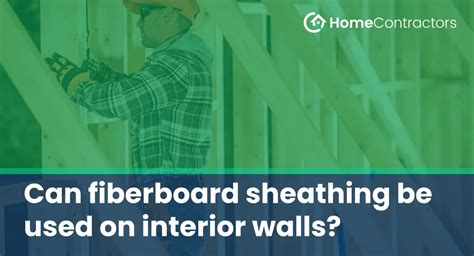 Can Fiberboard Sheathing Be Used On Interior Walls
