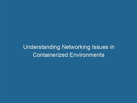 Understanding Networking Issues In Containerized Environments Dockerpros