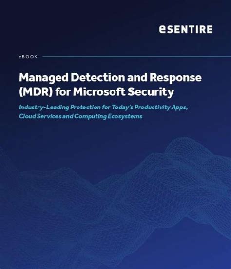 Discover How Managed Detection And Response With Esentire Transforms Microsoft Security Into A
