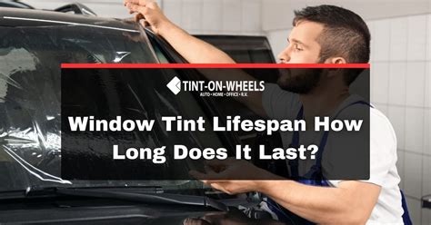 How Long Does Window Tint Last Tint On Wheels