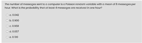 The Number Of Messages Sent To A Computer Is A Poisson Random Variable With A Mean Of 8 Messages