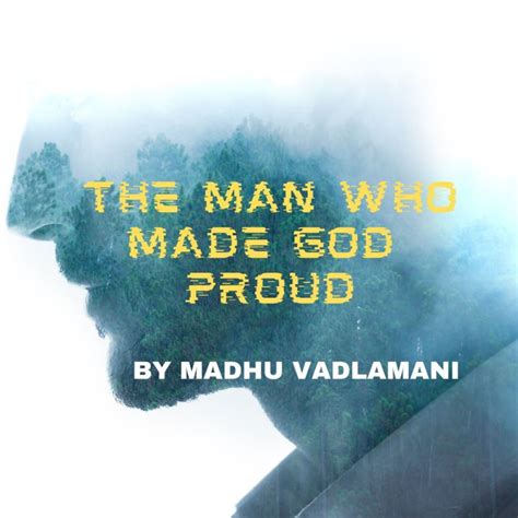 The Man Who Made God Proud