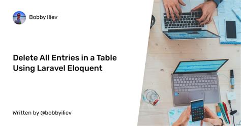 How To Delete All Entries In A Table Using Laravel Eloquent