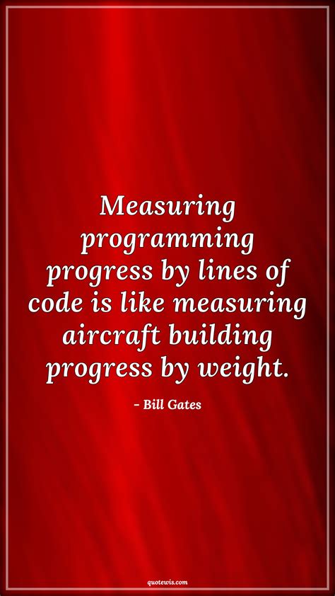 Measuring Programming Progress By Lines Of Code Is Like Measuring