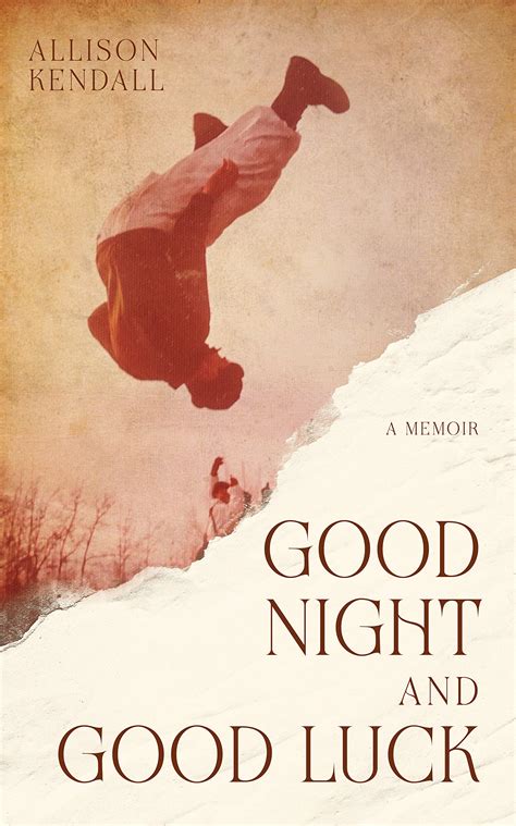 Good Night And Good Luck A Memoir By Allison Kendall Goodreads