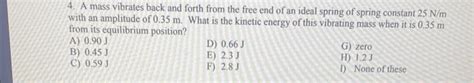 Solved 4 A Mass Vibrates Back And Forth From The Free End