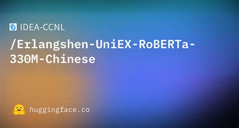 IDEA CCNL Erlangshen UniEX RoBERTa M Chinese Hugging Face
