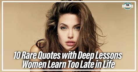 10 Rare Quotes With Deep Lessons Women Learn Too Late In Life Onrumors