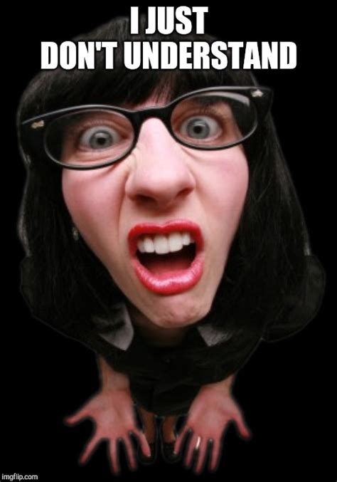 You Just Dont Understand Meme