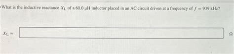 Solved What Is The Inductive Reactance Xl Of A 60 0μh