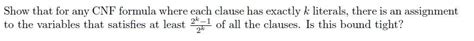 Solved Show That For Any Cnf Formula Where Each Clause Has
