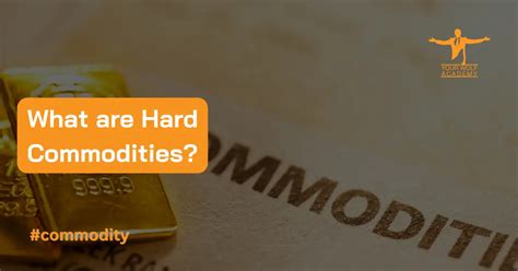 Hard Commodities A Complete Overview