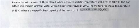 SOLVED A Metal Bar With A Mass Of 4 Kg Is Placed In Boiling Water