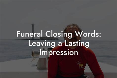 Funeral Closing Words Leaving A Lasting Impression Eulogy Assistant