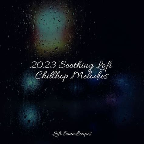 2023 Soothing Lofi Chillhop Melodies Beats Instrumental Lofi Qobuz