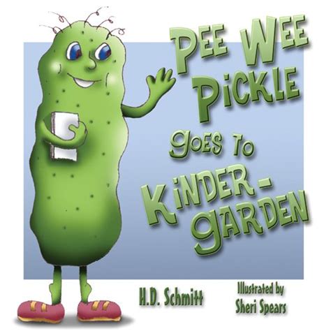 Pee Wee Pickle Goes To Kinder Garden Schmitt H D Spears Sheri