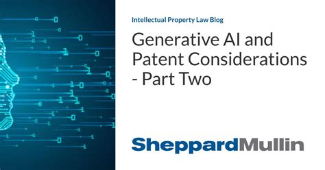 Generative Ai And Patent Considerations Part Two Intellectual