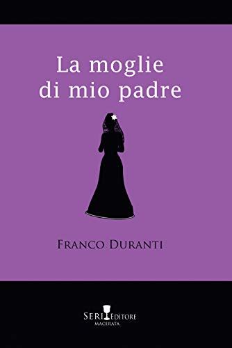 La Moglie Di Mio Padre By Franco Duranti Goodreads