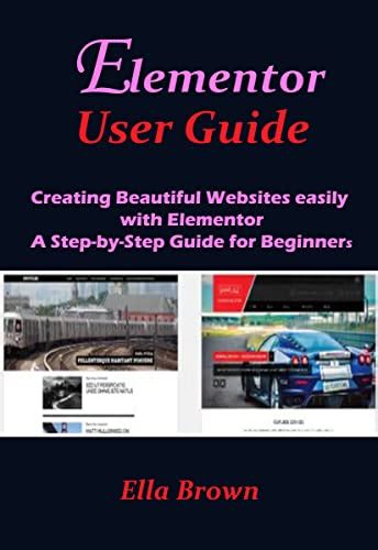 Elementor User Guide Creating Beautiful Websites Easily With Elementor A Step By Step Guide For