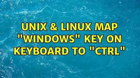 Unix And Linux Map Windows Key On Keyboard To Ctrl 2 Solutions Youtube