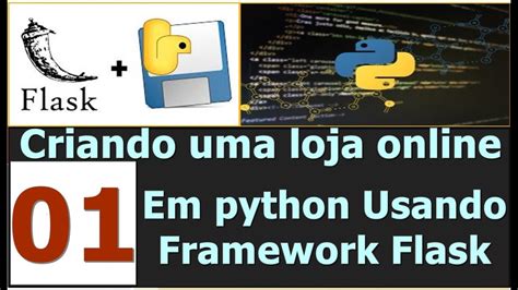Curso Programação Criando Uma Loja Online Em Python Usando O Framework Flask 01 Youtube