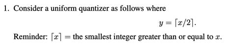 Solved 1 Consider A Uniform Quantizer As Follows Where Y