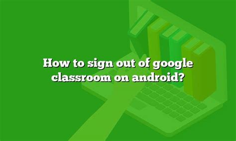 How To Sign Out Of Google Classroom On Android