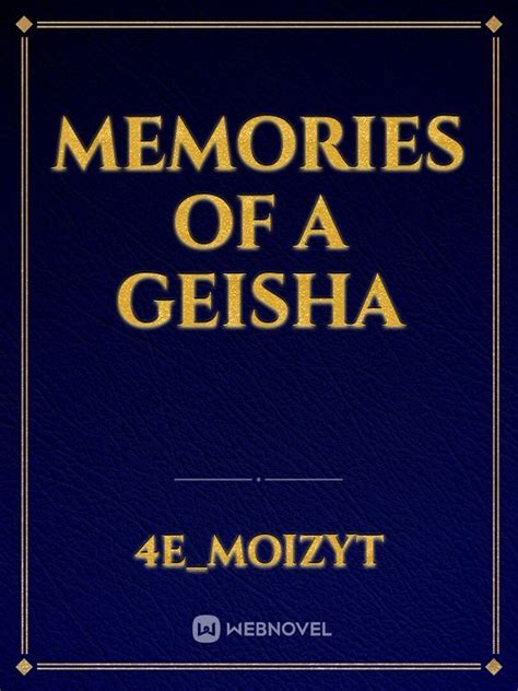 Read Memories Of A Geisha 4emoizyt Webnovel