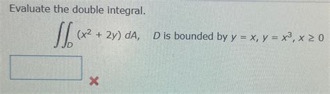 Solved Evaluate The Double Integral∬dx22ydad ﻿is